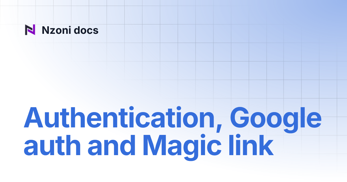 Authentication, Google auth and Magic link | Nzoni docs